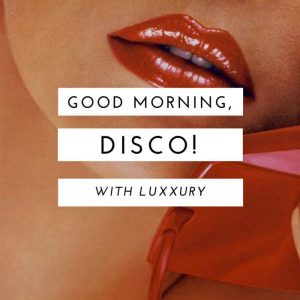 Luxxury — Good Morning, Disco! (10.31.17) - dublab