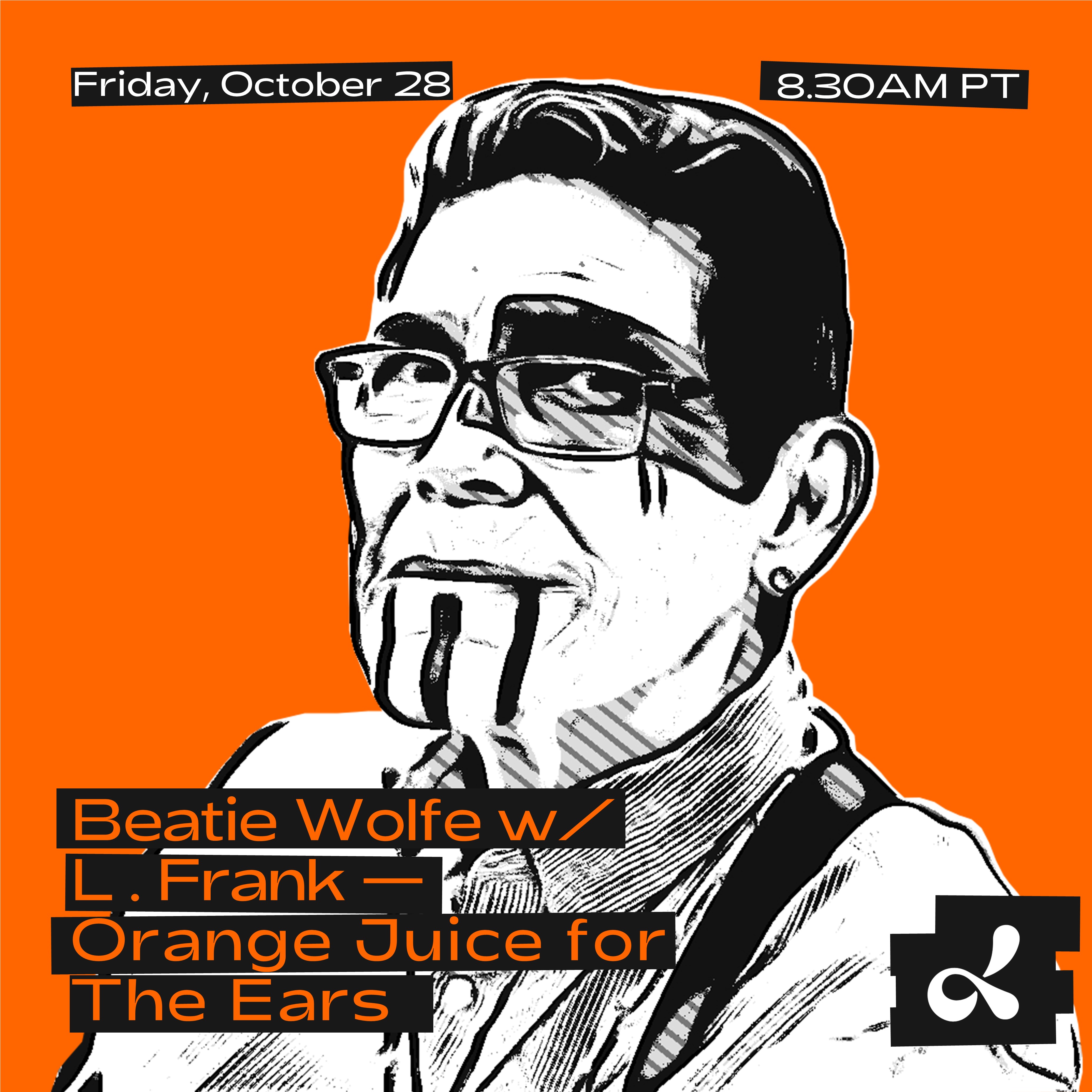 Beatie Wolfe — Orange Juice for the Ear: L Frank (10.28.22) - dublab